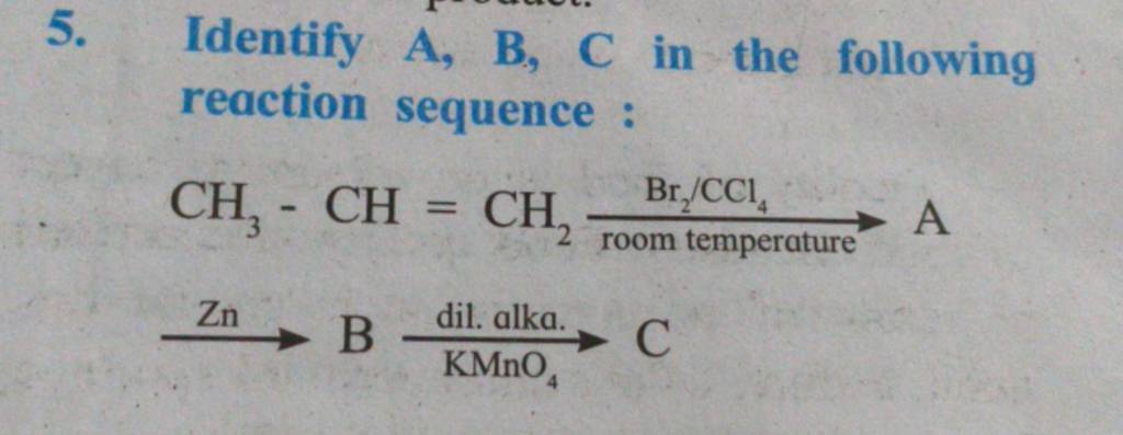 5. Identify A,B,C in the following reaction sequence : \[ \begin{array}{l..