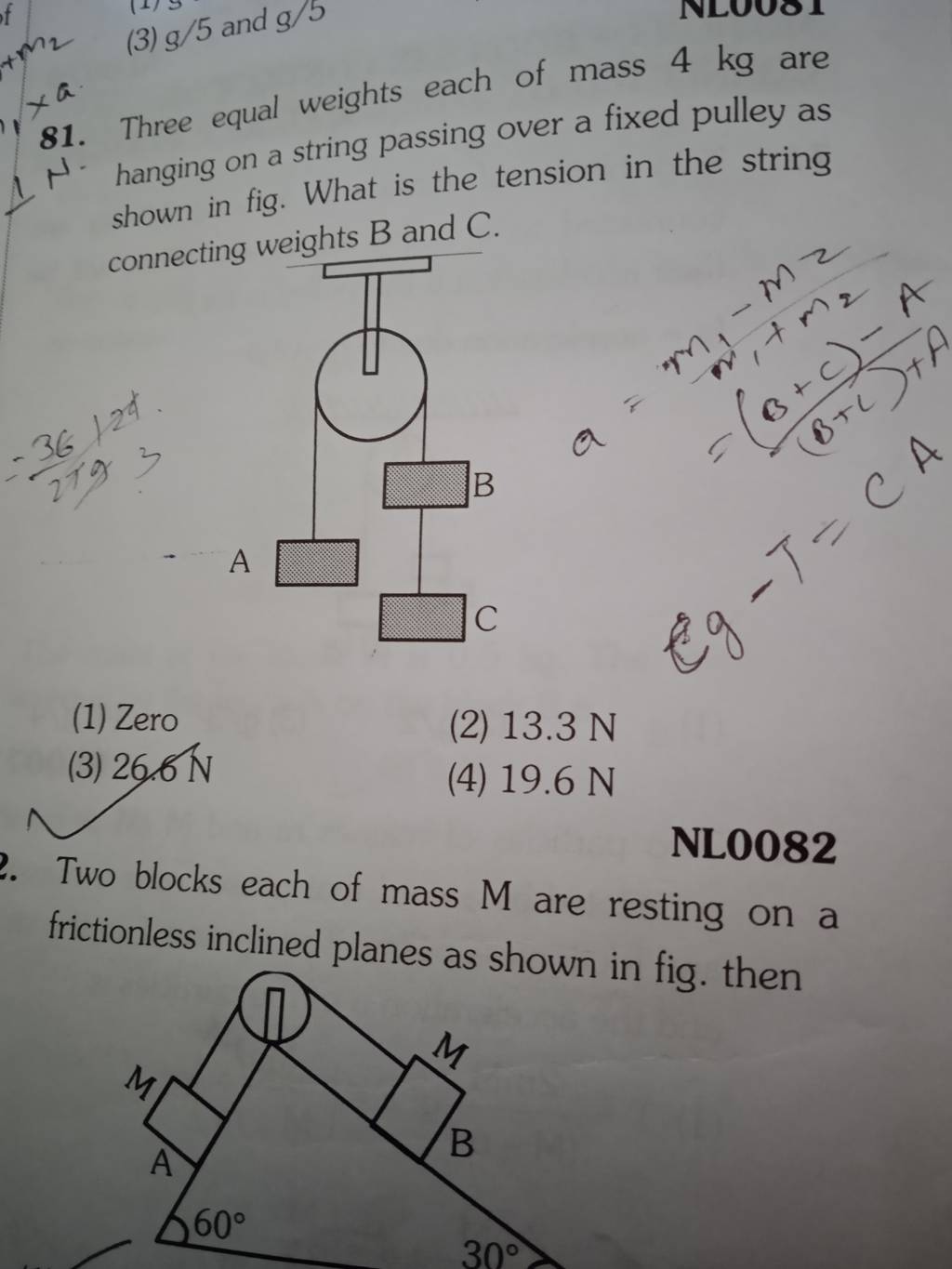 Three equal weights each of mass 4 kg are hanging on a string passing ove.. Three equal weights each of mass 4 kg are hanging on a string passing ove..
