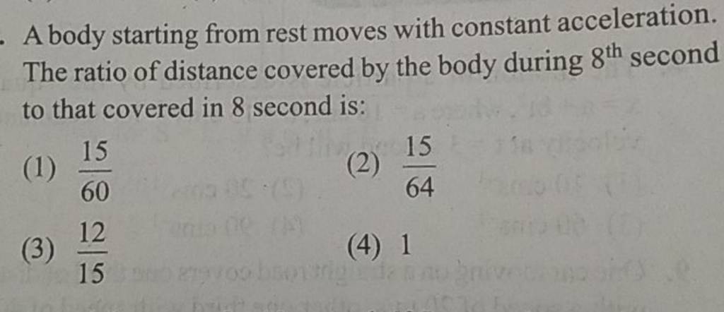 A body starting from rest moves with constant acceleration. The ratio of