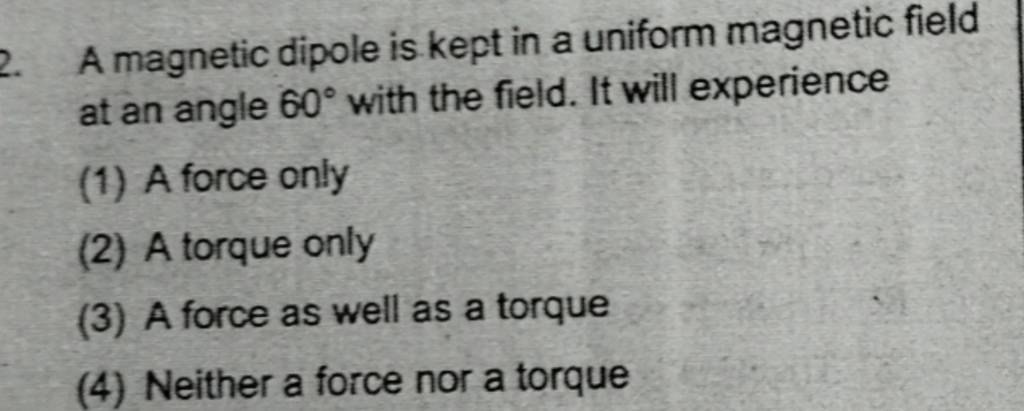 A magnetic dipole is kept in a uniform magnetic field at an angle 60∘ wit.. A magnetic dipole is kept in a uniform magnetic field at an angle 60∘ wit..