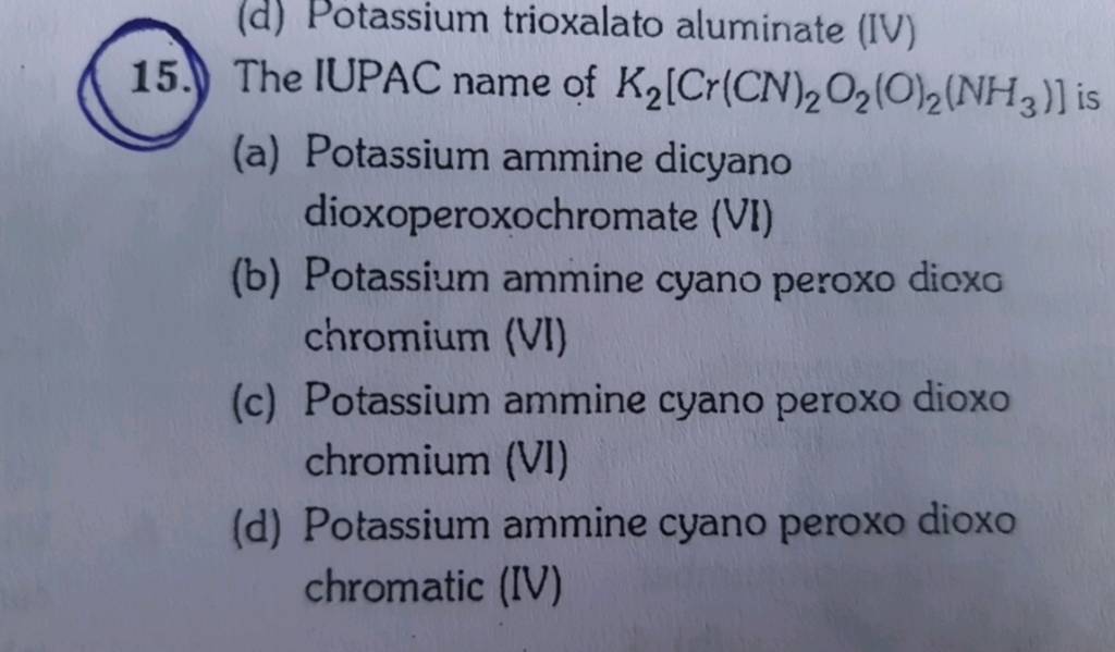 The IUPAC name of K2 [Cr(CN)2 O2 (O)2 (NH3 )] is | Filo