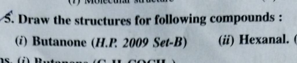 5. Draw the structures for following compounds : (i) Butanone (H.P. 2009