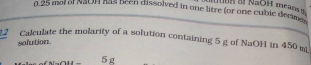 1.2 Calculate the molarity of a solution containing 5 g of NaOH in 450 mL..