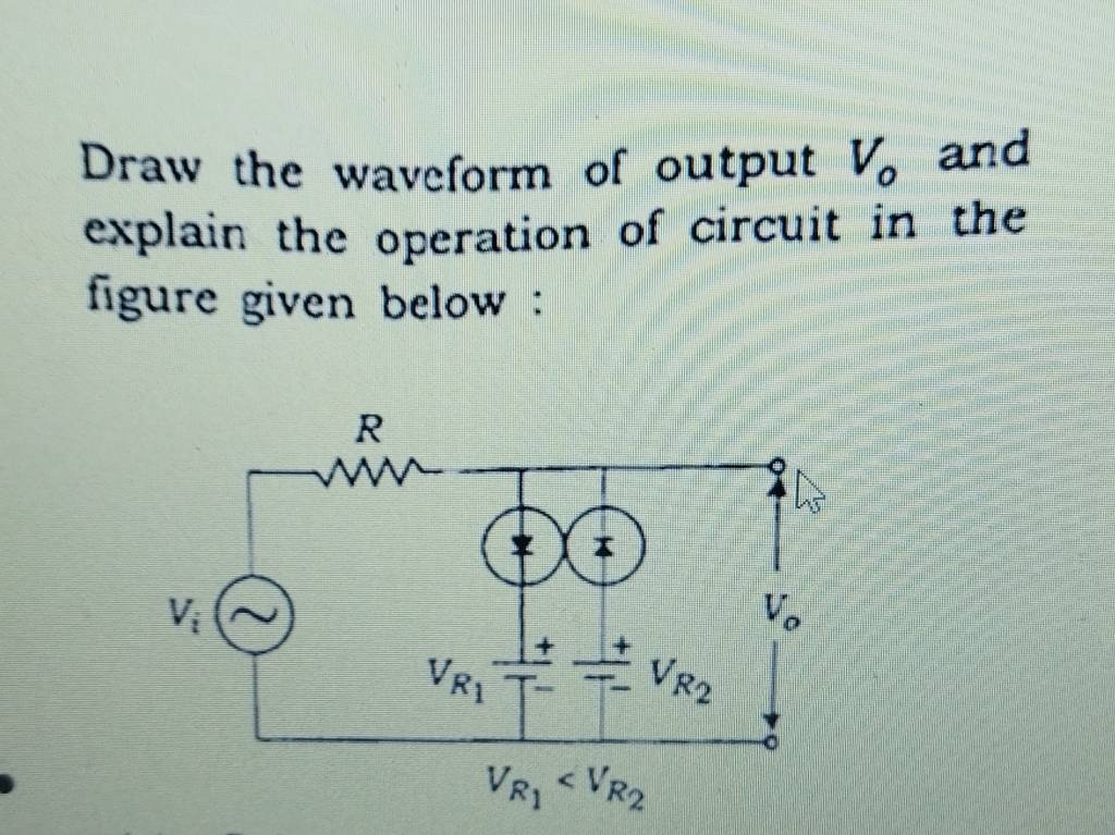 Draw The Waveform Of Output Vo And Explain The Operation Of Circuit In T
