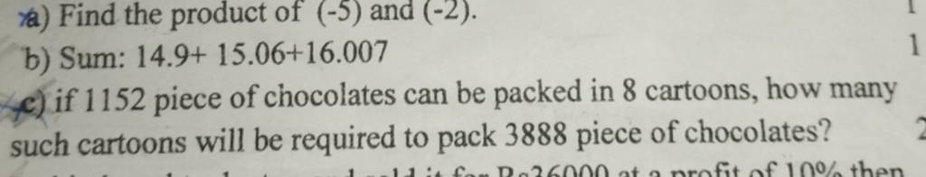 a) Find the product of (−5) and (−2). b) Sum: 14.9+15.06+16.007 c) if 115..