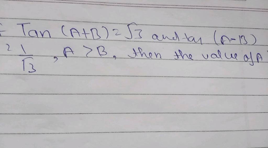 =Tan(A+B)=3 and tan (A−B) 23 1 ,A>B, then the value of A | Filo