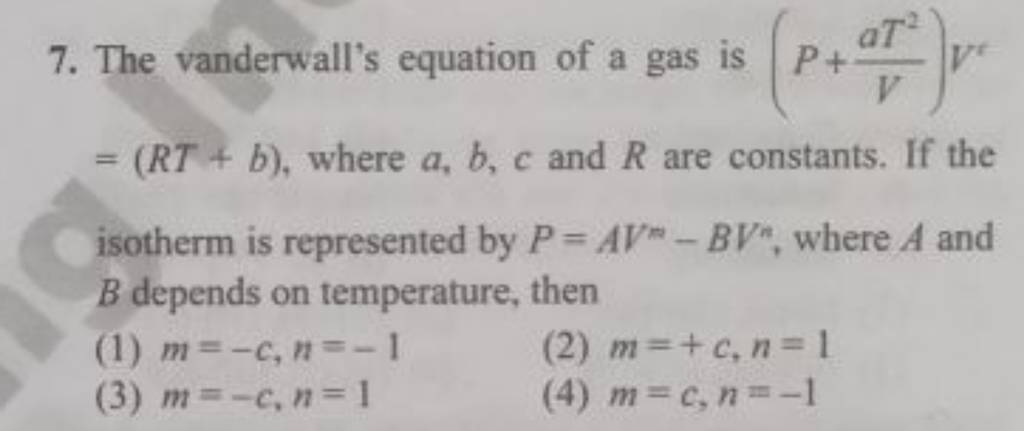 The vanderwall's equation of a gas is (P+VaT2 )Vt =(RT+b), where a,b,c an..