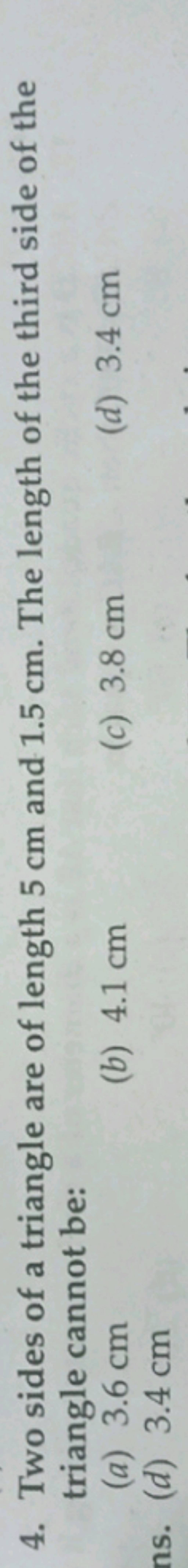 Two sides of a triangle are of length 5 cm and 1.5 cm. The length of the