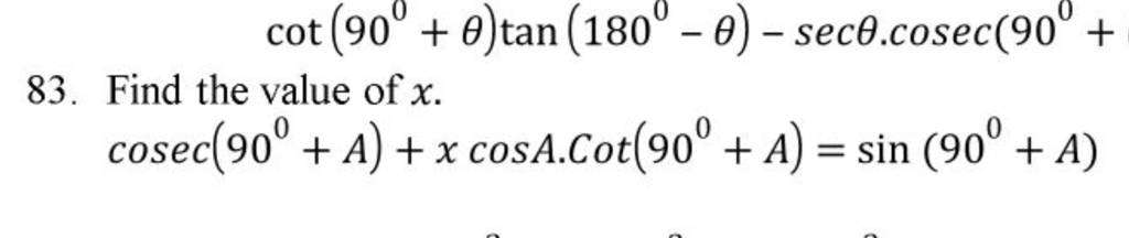 cot(90∘+θ)tan(180∘−θ)−secθ⋅cosec(90∘+ 83. Find the value of x. cosec(90∘+..