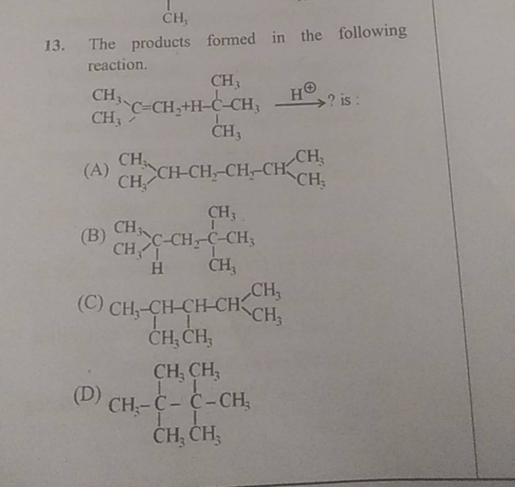 13. The products formed in the following reaction. CC(C)=C[C+]C(C)(C)C..