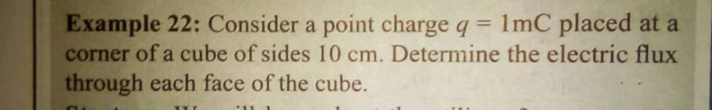 Example 22: Consider a point charge q=1mC placed at a corner of a cube of.. Example 22: Consider a point charge q=1mC placed at a corner of a cube of..