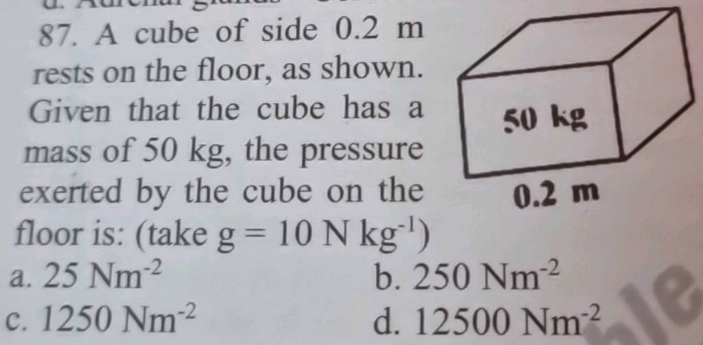 A cube of side 0.2 m rests on the floor, as shown. Given that the cube ha..