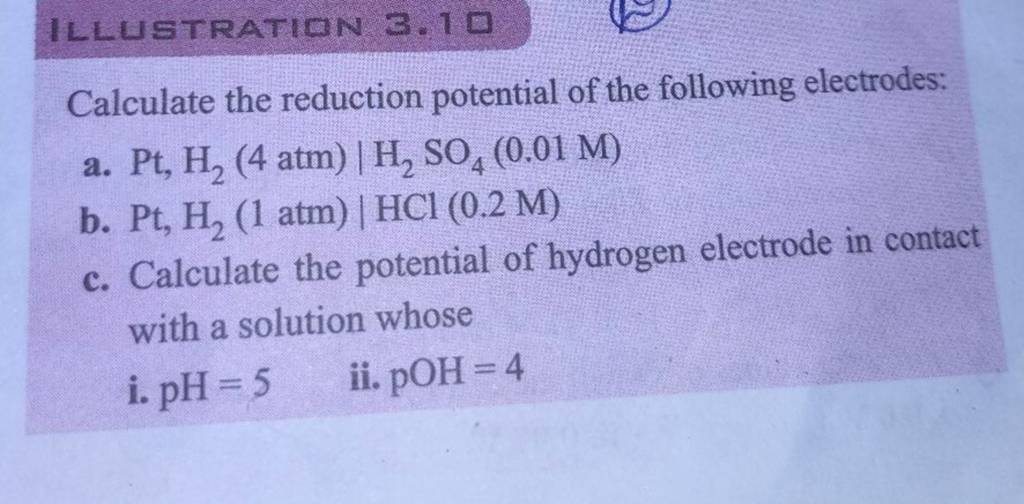 Calculate the reduction potential of the following electrodes: a. Pt,H2