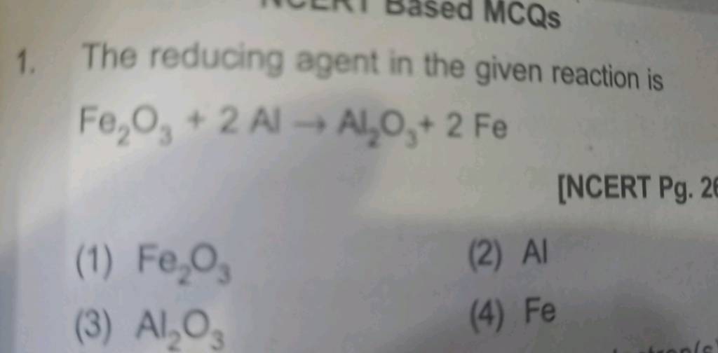 The Reducing Agent In The Given Reaction Is Fe2 O3 2al→al2 O3 2fe [ncer