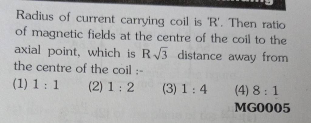 Radius of current carrying coil is ' R '. Then ratio of magnetic fields a..