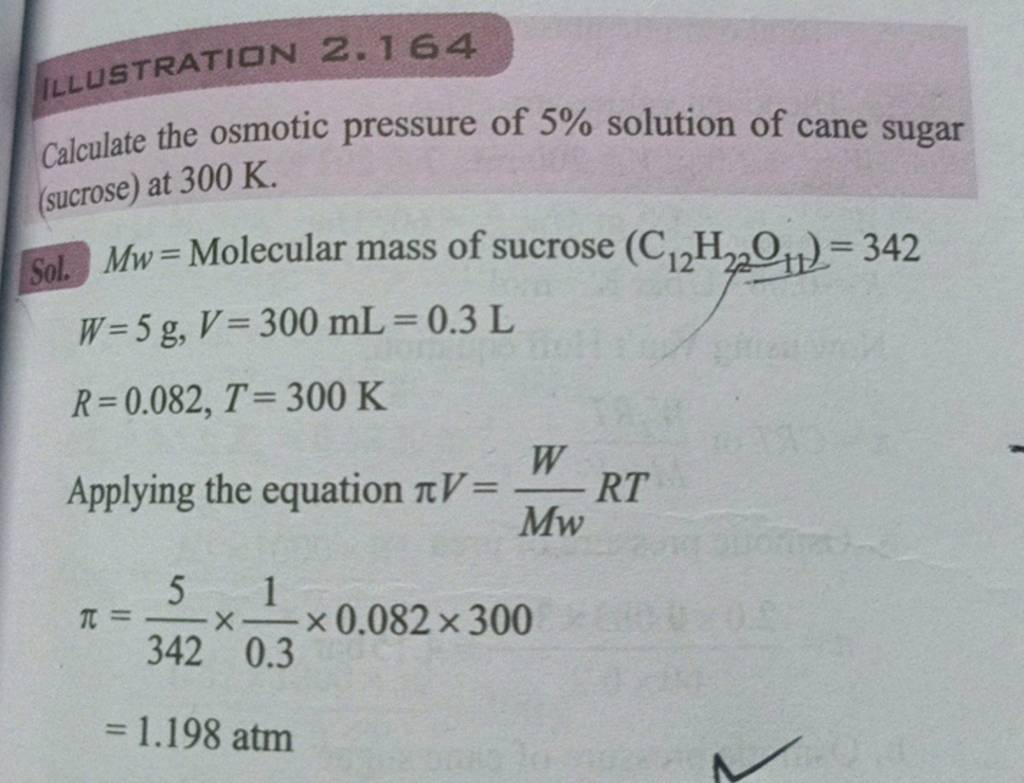 ILLUSTRATION 2.164 Calculate the osmotic pressure of 5% solution of cane