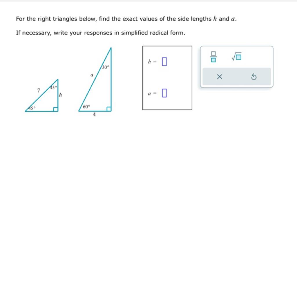 For the right triangles below, find the exact values of the side lengths