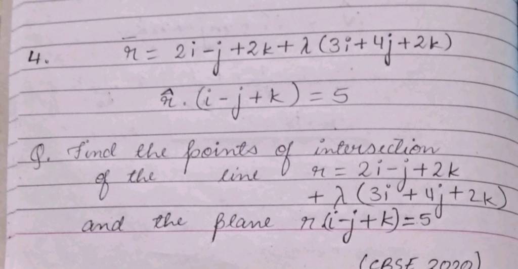 4. rˉ=2i−j+2k+λ(3i+4j+2k) r^⋅(i−j+k)=5 Q. Find the points of intersection..